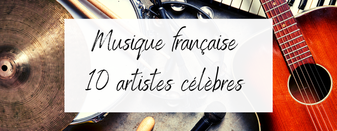 Musique française : 10 artistes célèbres